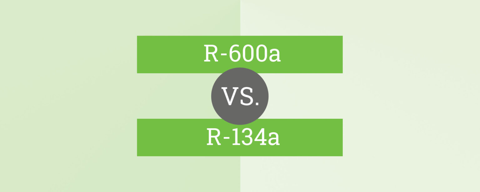 R-600a vs. R-134a: Which Is The Better Refrigerant? - 101appliance